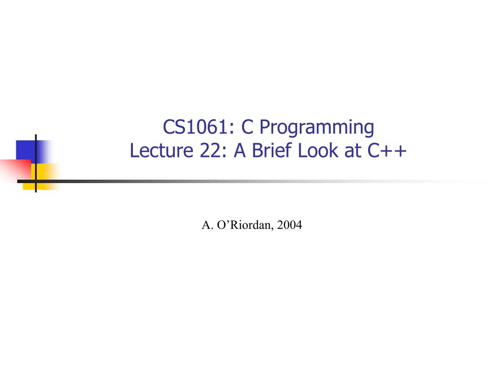 PPT - CS1061: C Programming Lecture 22: A Brief Look at C++ PowerPoint ...