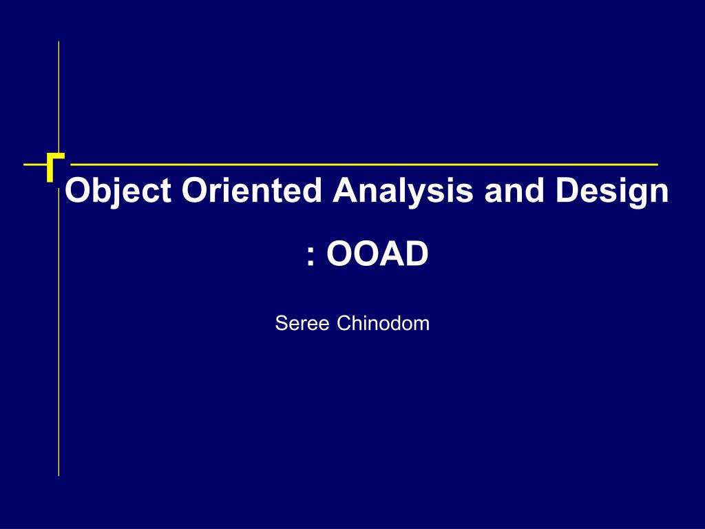 PPT - Object Oriented Analysis and Design : OOAD PowerPoint Presentation - ID:4529889