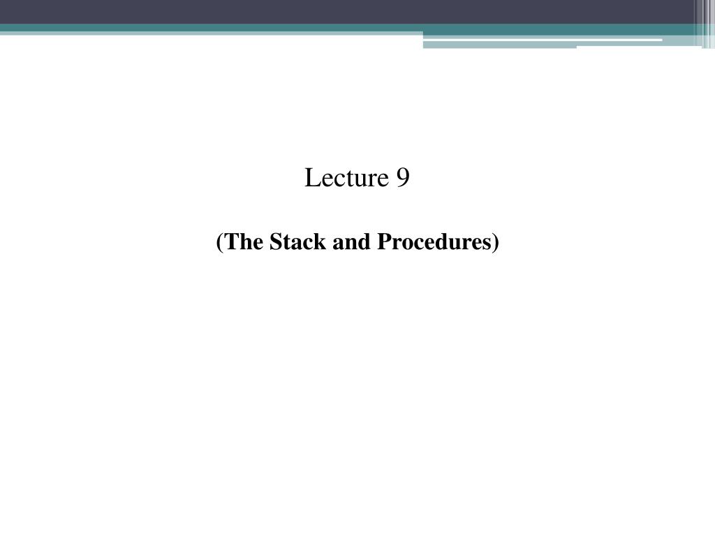 PPT - Lecture 9 (The Stack and Procedures) PowerPoint Presentation ...