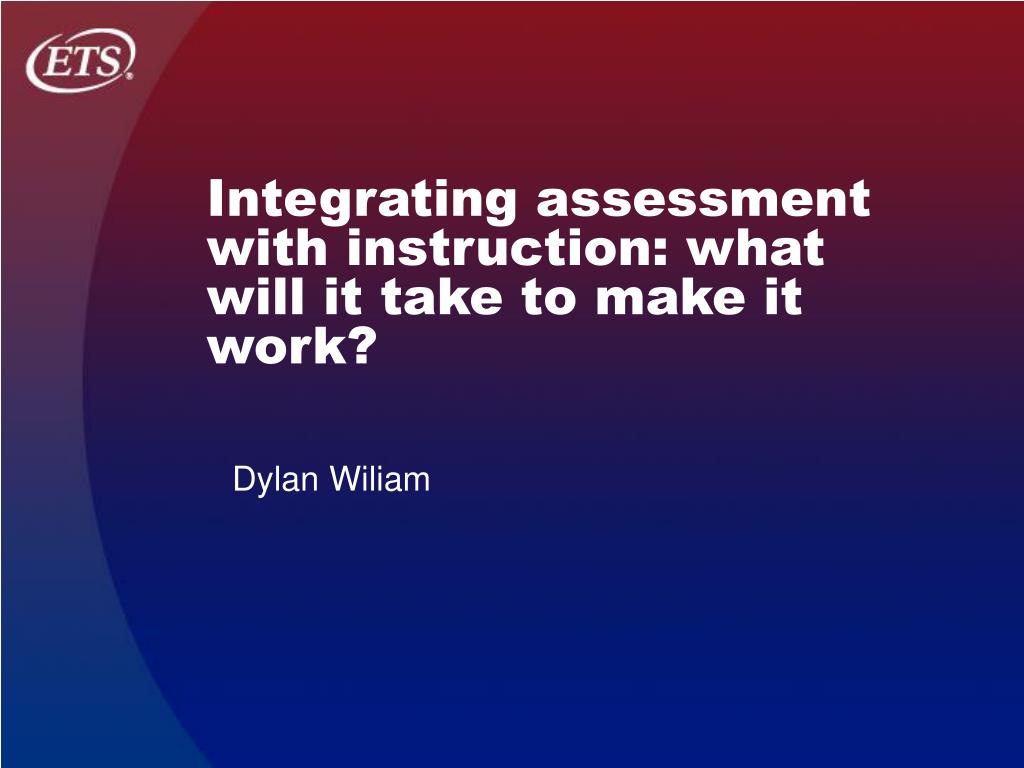 PPT - Integrating assessment with instruction: what will it take to make it work? PowerPoint ...