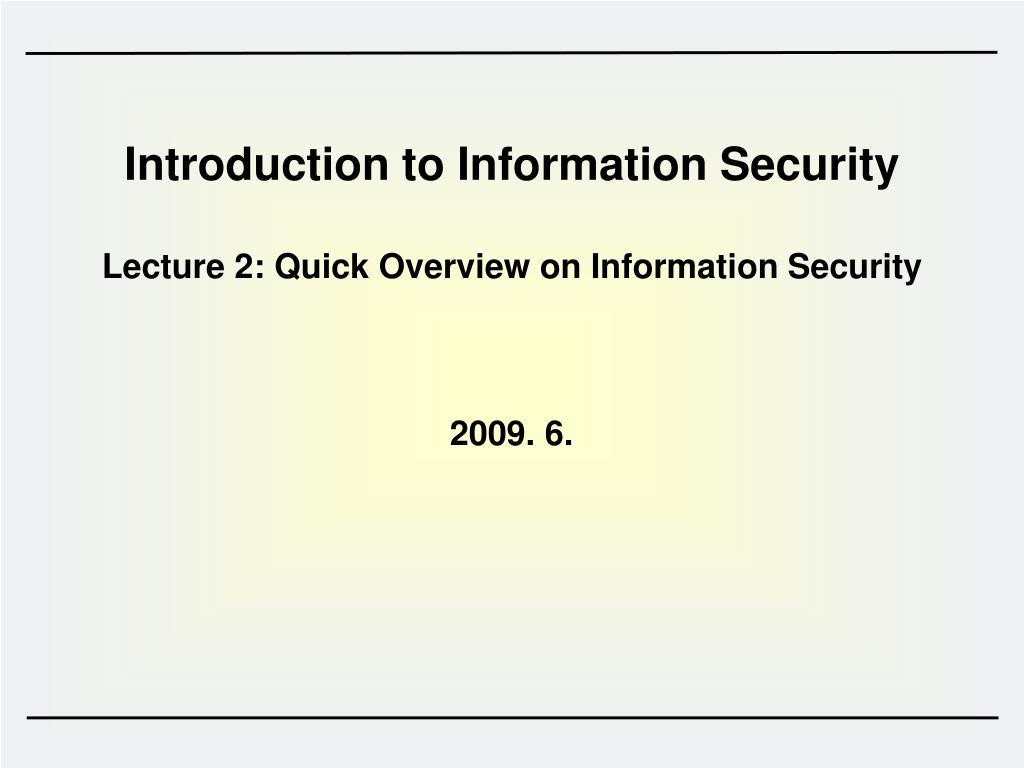 PPT - Introduction to Information Security Lecture 2: Quick Overview on ...