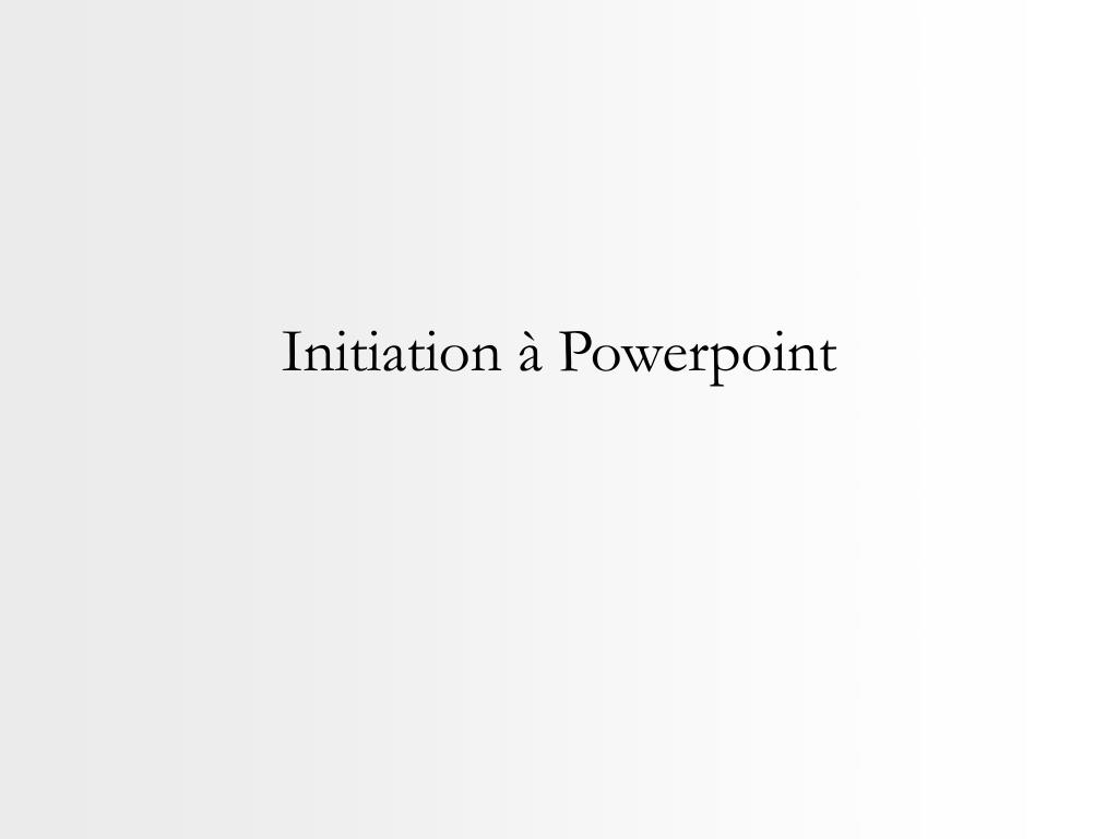 PPT - Initiation à Powerpoint PowerPoint Presentation, free download ...