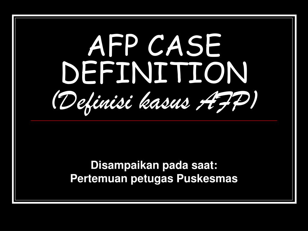 PPT - AFP CASE DEFINITION (Definisi kasus AFP) PowerPoint Presentation ...