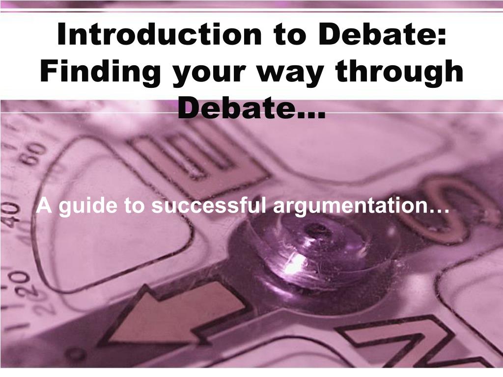 PPT - Introduction to Debate: Finding your way through Debate ...