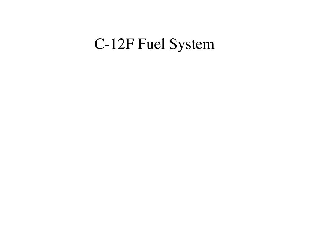 PPT - C-12F Fuel System PowerPoint Presentation, free download - ID:4553707