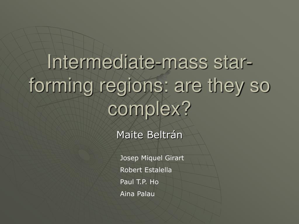 PPT - Intermediate-mass star-forming regions: are they so complex ...