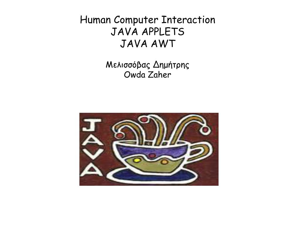 PPT - Human Computer Interaction JAVA APPLETS JAVA AWT Μελισσόβας ...