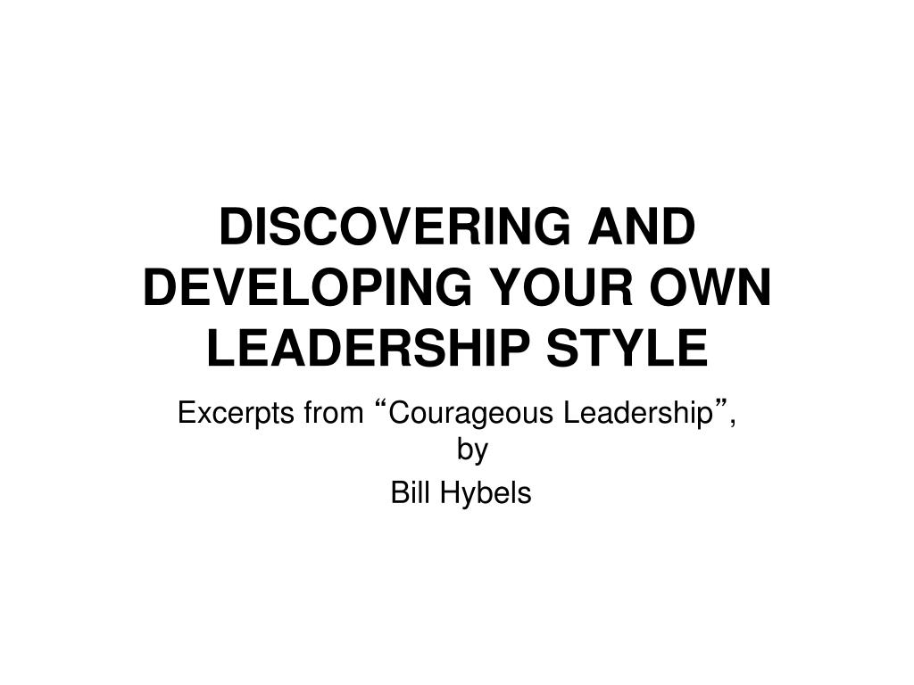 PPT - DISCOVERING AND DEVELOPING YOUR OWN LEADERSHIP STYLE PowerPoint ...