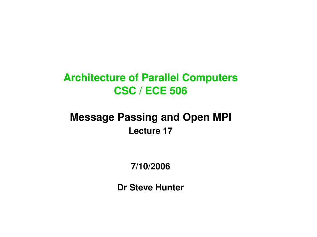 PPT - Architecture of Parallel Computers CSC / ECE 506 Message Passing and Open MPI Lecture 17 ...