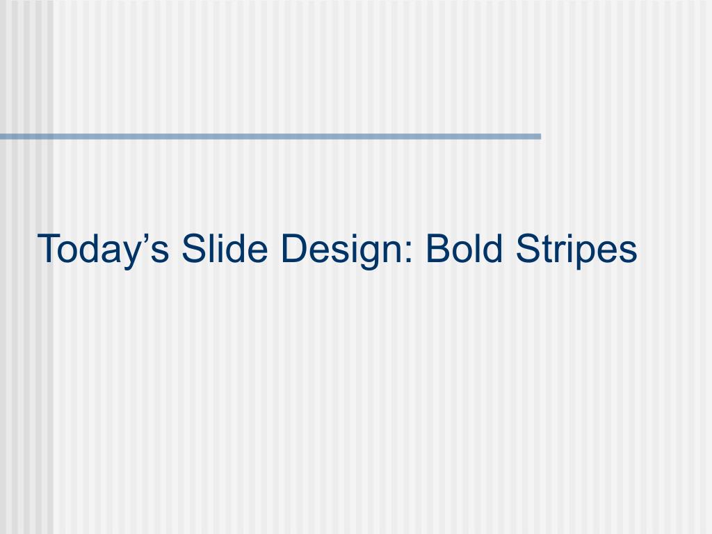 PPT - Today’s Slide Design: Bold Stripes PowerPoint Presentation, free ...