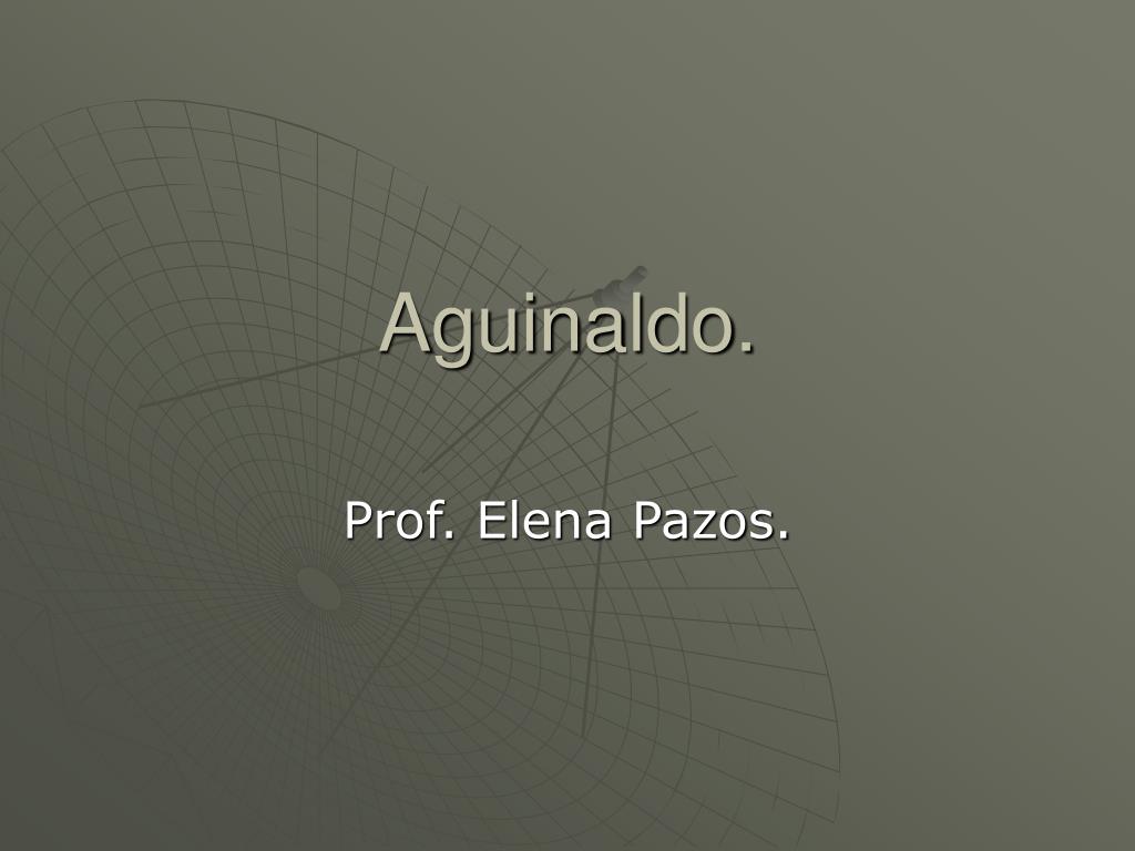 PPT - Aguinaldo. PowerPoint Presentation, free download - ID:4560233