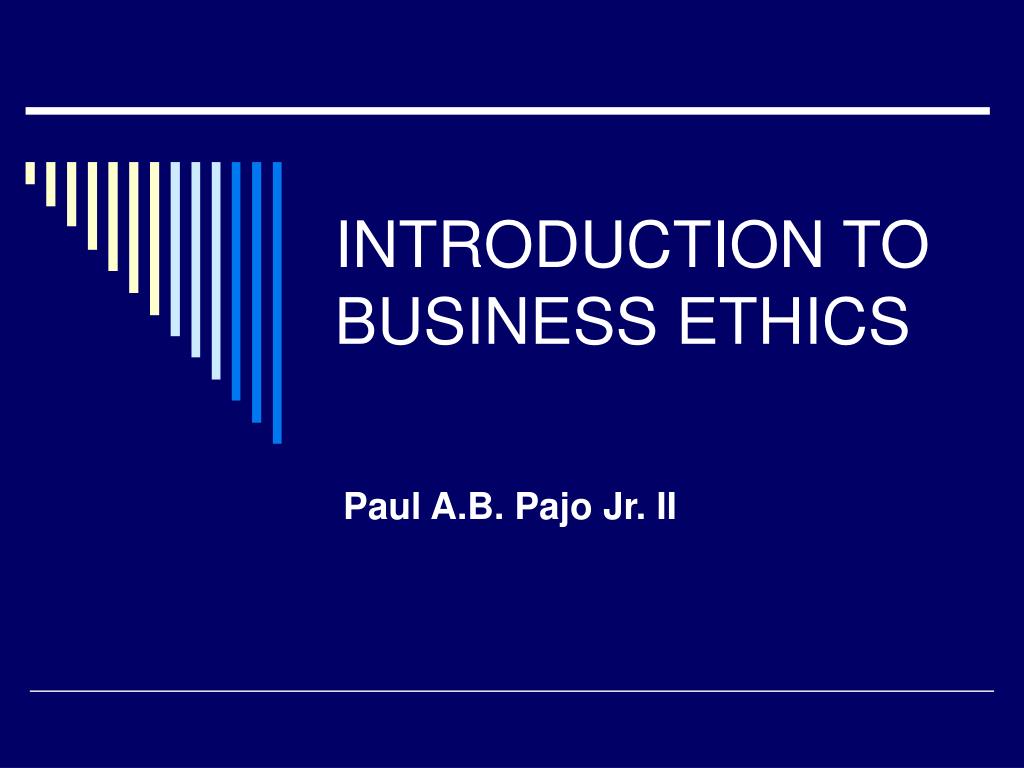 PPT - INTRODUCTION TO BUSINESS ETHICS PowerPoint Presentation, free ...