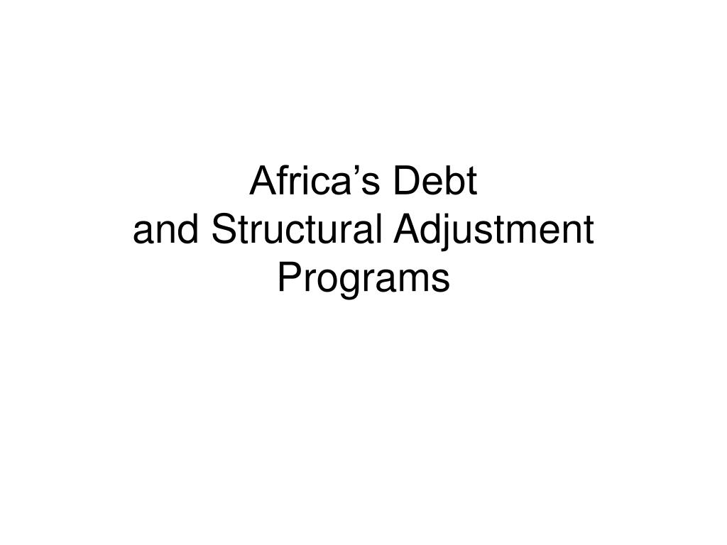 PPT - Africa’s Debt and Structural Adjustment Programs PowerPoint ...
