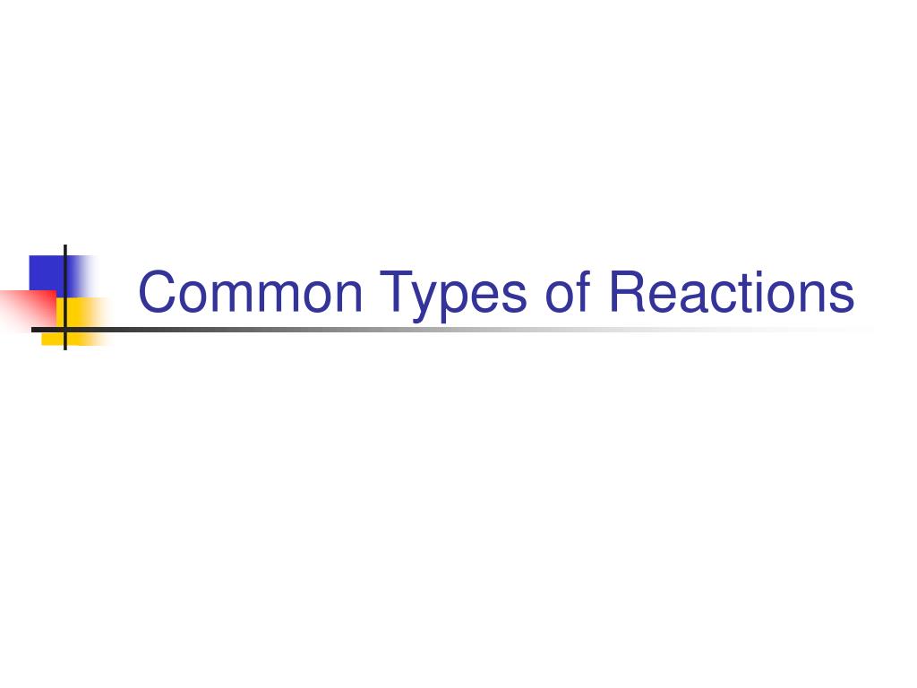 PPT - Common Types of Reactions PowerPoint Presentation, free download ...