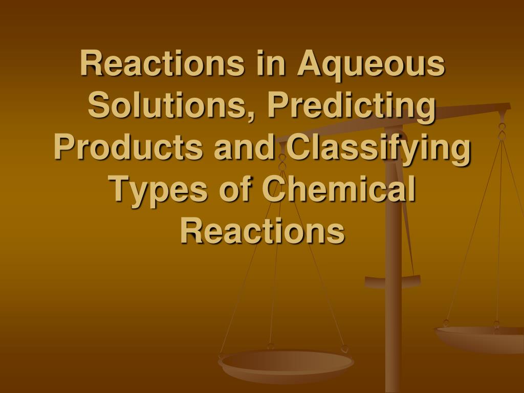 PPT - Reactions in Aqueous Solutions, Predicting Products and ...