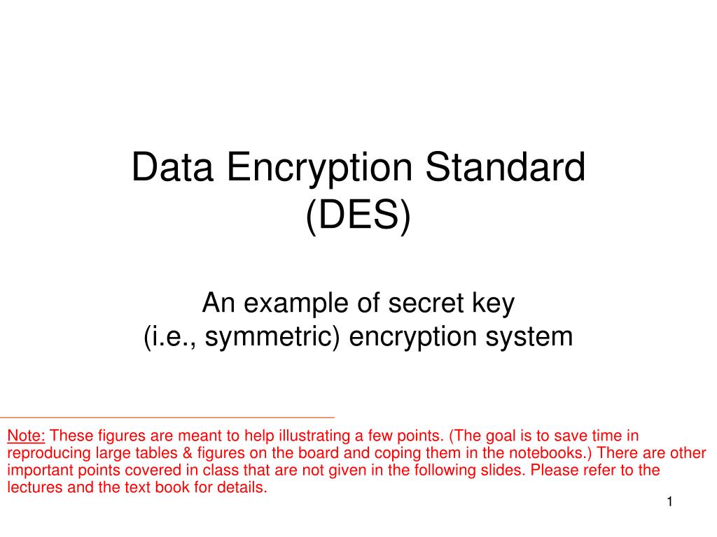 PPT - Data Encryption Standard (DES) An example of secret key (i.e ...