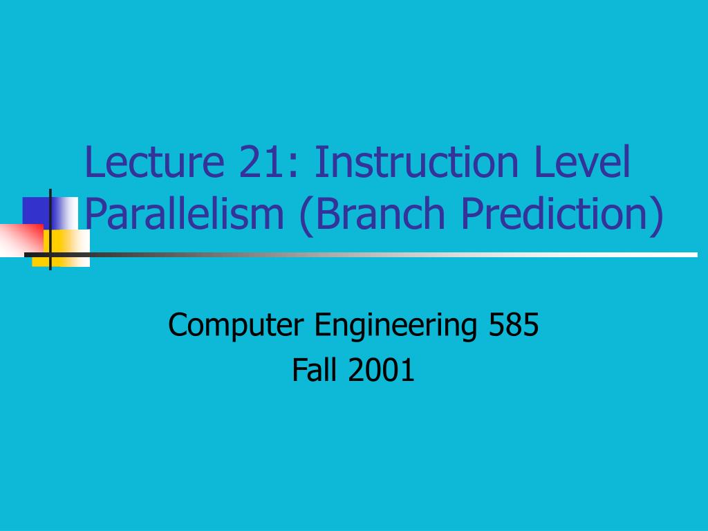 PPT - Lecture 21: Instruction Level Parallelism (Branch Prediction) PowerPoint Presentation - ID ...