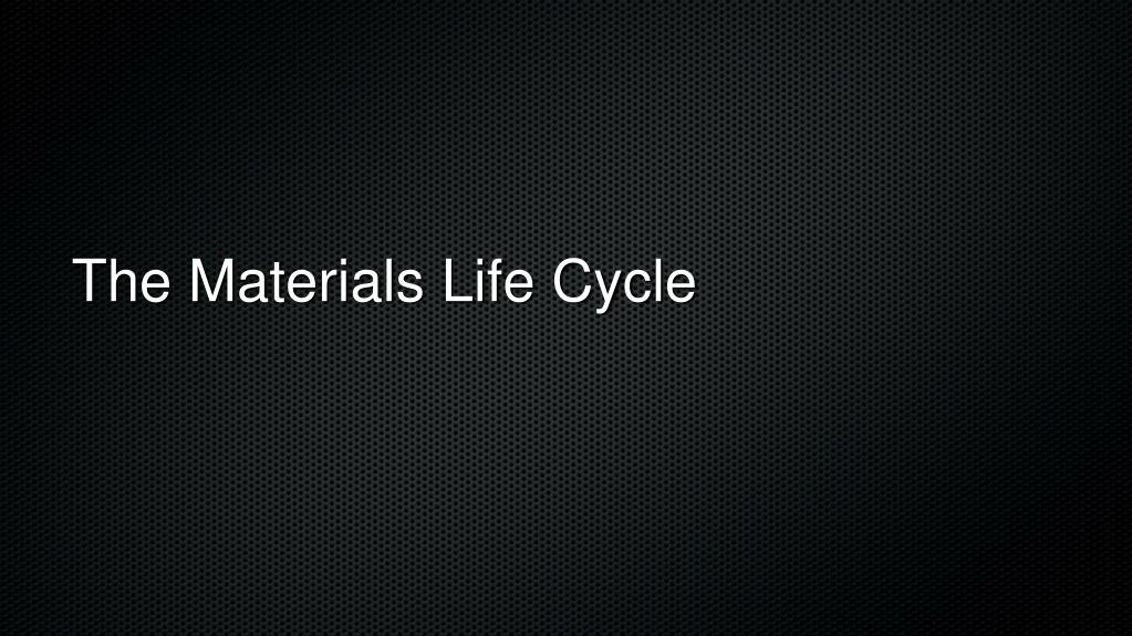 PPT - The Materials Life Cycle PowerPoint Presentation, free download ...