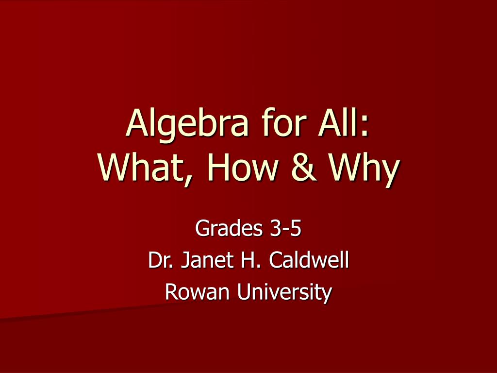 PPT - Algebra for All: What, How & Why PowerPoint Presentation - ID:4572478