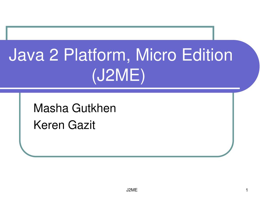 PPT - Java 2 Platform, Micro Edition (J2ME) PowerPoint Presentation ...