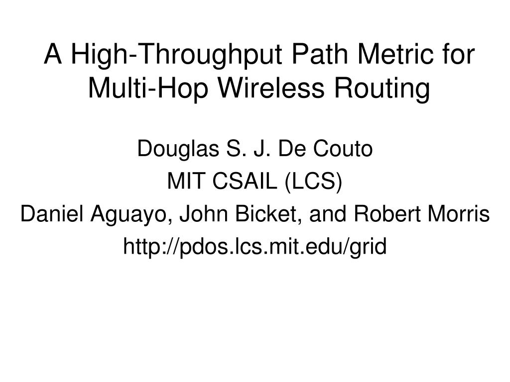 PPT - A High-Throughput Path Metric for Multi-Hop Wireless Routing ...