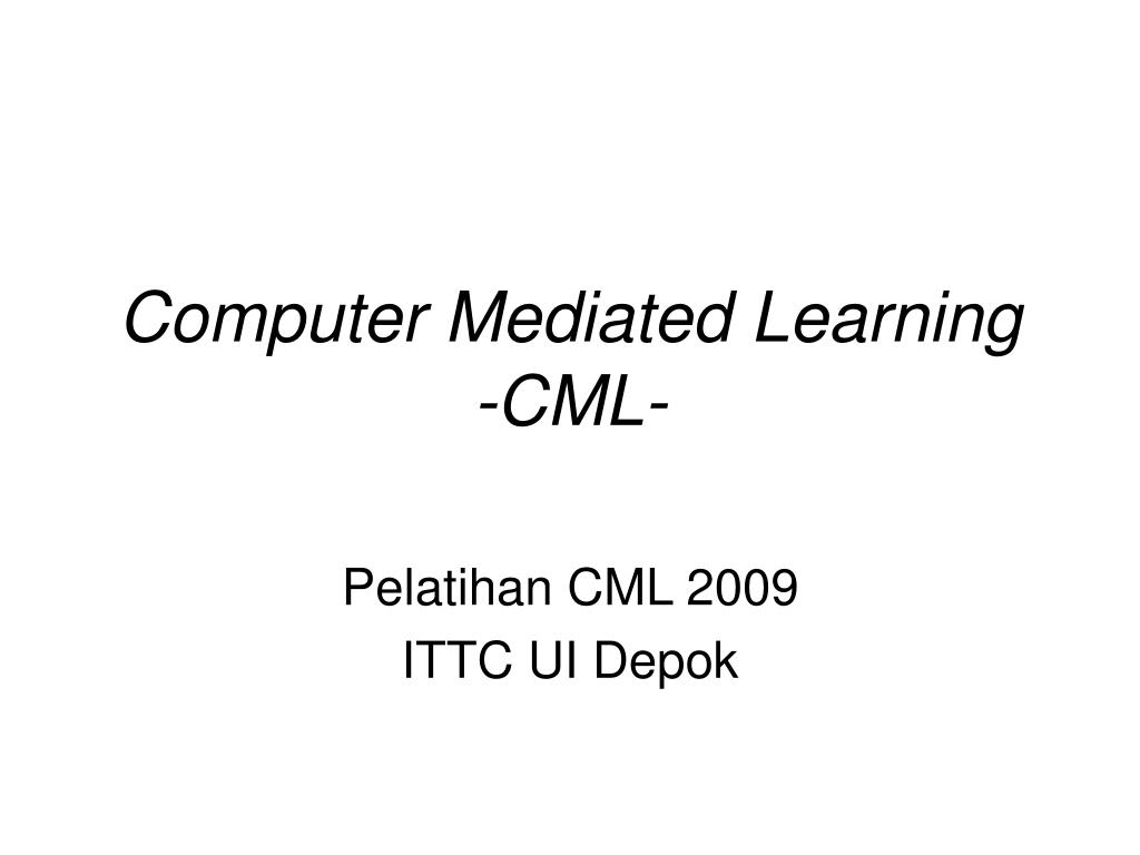 PPT - Computer Mediated Learning -CML- PowerPoint Presentation, free download - ID:4575430