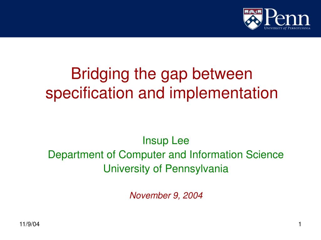 PPT - Bridging the gap between specification and implementation ...