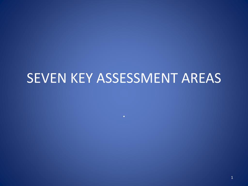 PPT - SEVEN KEY ASSESSMENT AREAS PowerPoint Presentation, free download ...