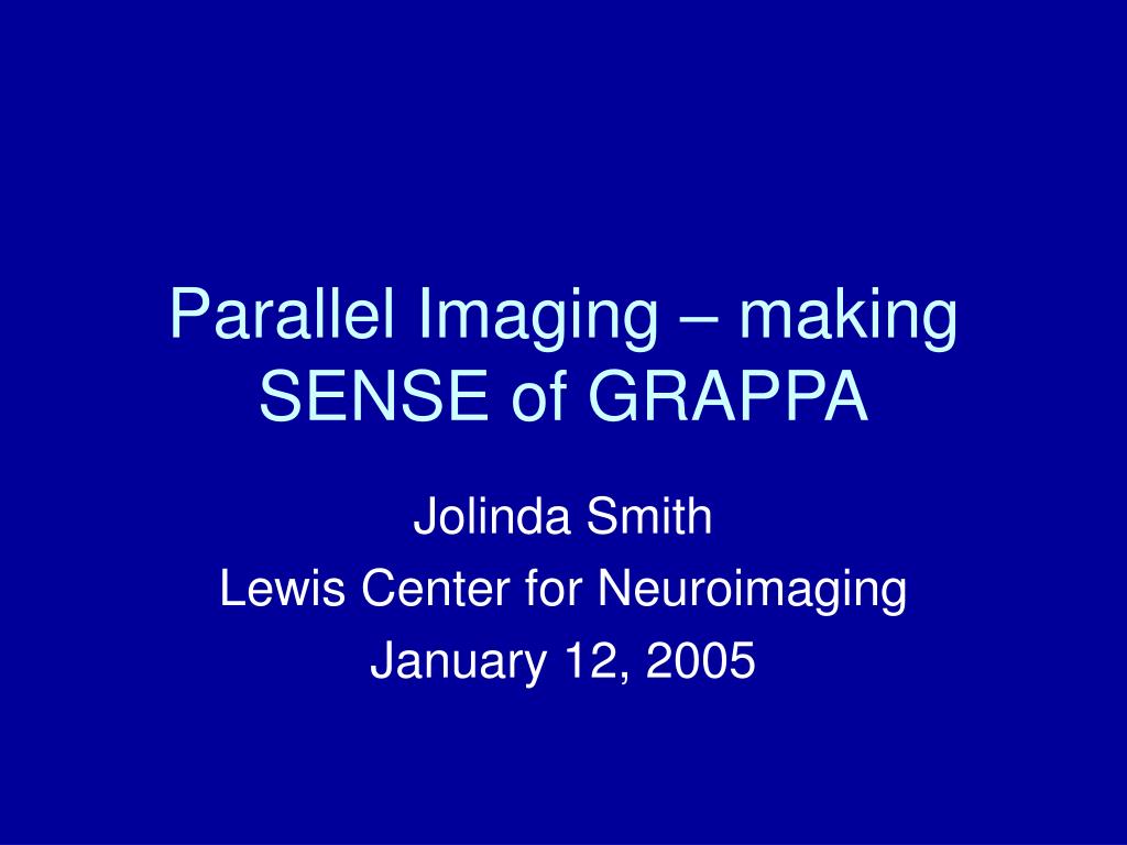 PPT - Parallel Imaging – making SENSE of GRAPPA PowerPoint Presentation ...
