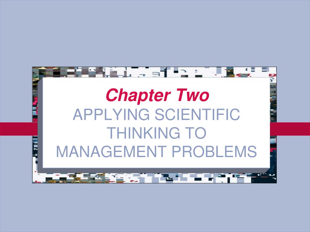 PPT - Chapter Two APPLYING SCIENTIFIC THINKING TO MANAGEMENT PROBLEMS ...