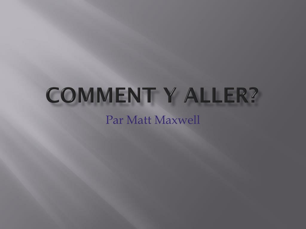 PPT - Comment Y aller ? PowerPoint Presentation, free download - ID:4582178