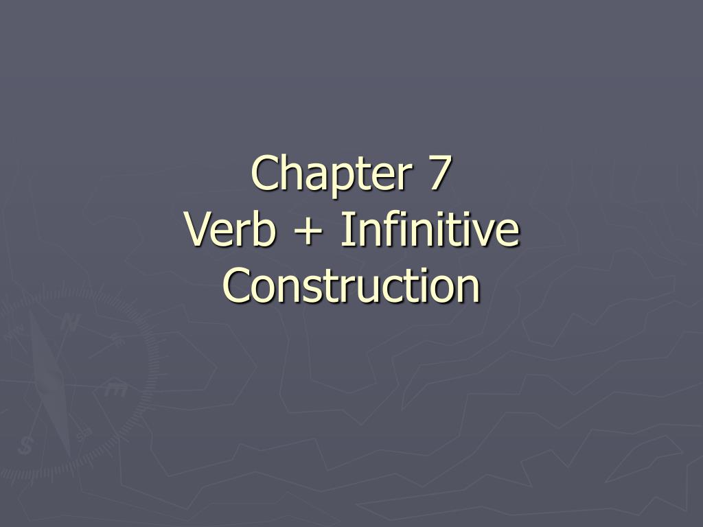 PPT - Chapter 7 Verb + Infinitive Construction PowerPoint Presentation ...