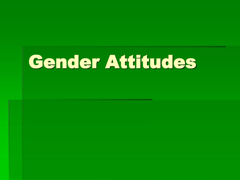 PPT - Gender Attitudes PowerPoint Presentation, free download - ID:4582862