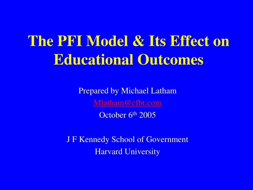 PPT - The PFI Model & Its Effect on Educational Outcomes PowerPoint ...