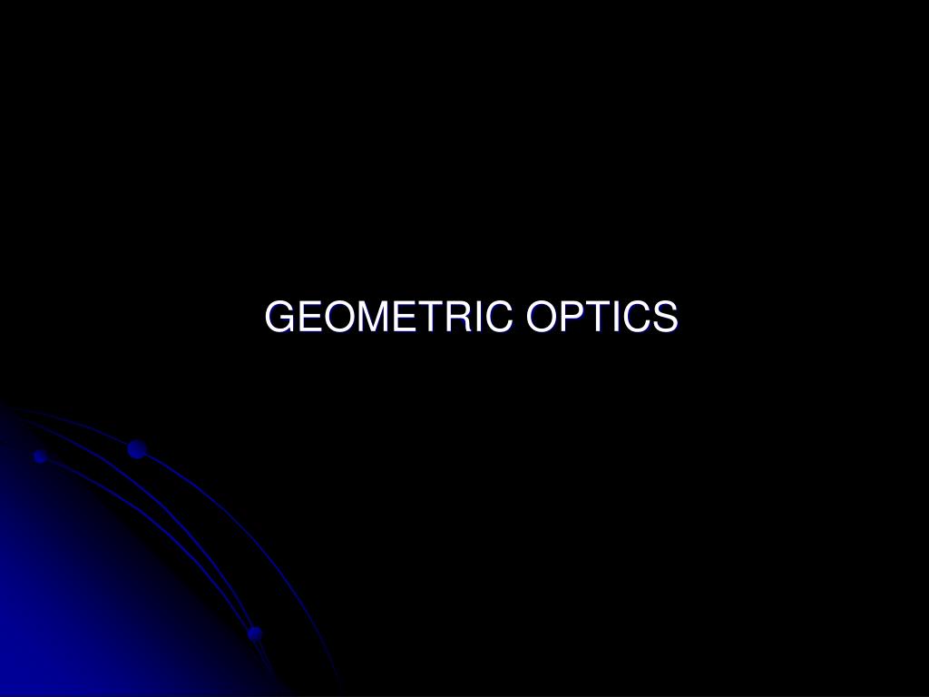 PPT - GEOMETRIC OPTICS PowerPoint Presentation, free download - ID:4584803