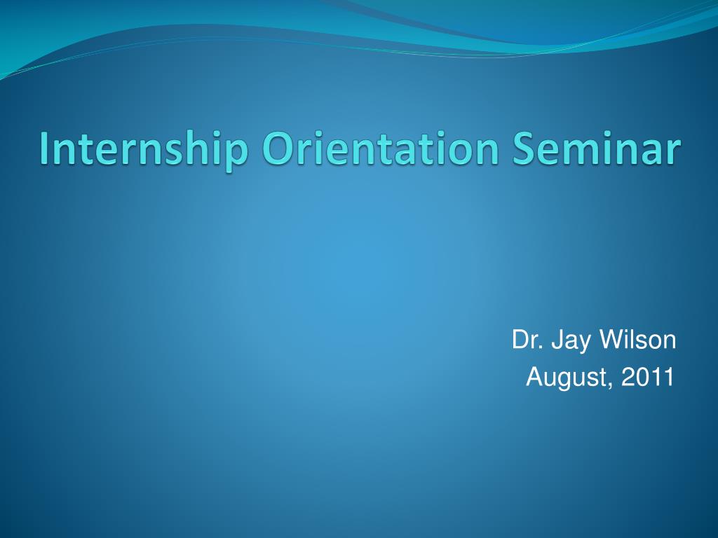 PPT - Internship Orientation Seminar PowerPoint Presentation, free ...