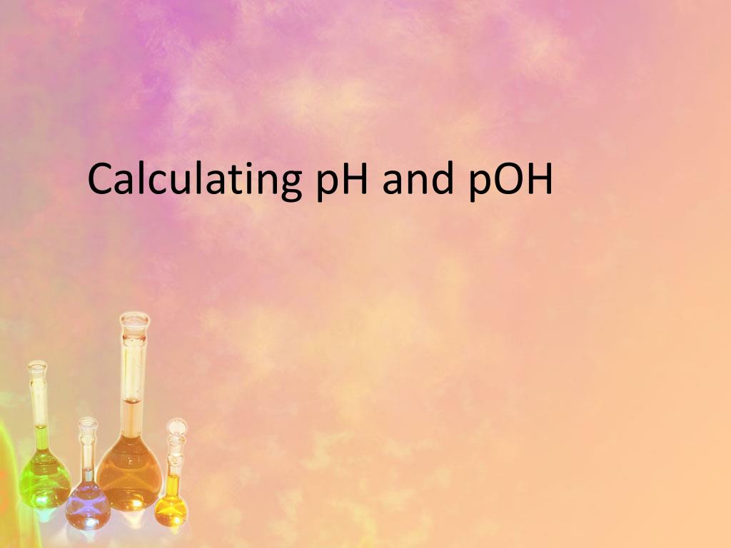 PPT - Calculating pH and pOH PowerPoint Presentation, free download ...