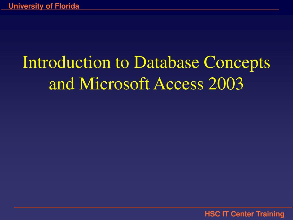PPT - Introduction to Database Concepts and Microsoft Access 2003 PowerPoint Presentation - ID ...