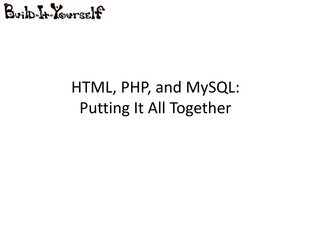 PPT - HTML, PHP, and MySQL : Putting It All Together PowerPoint ...