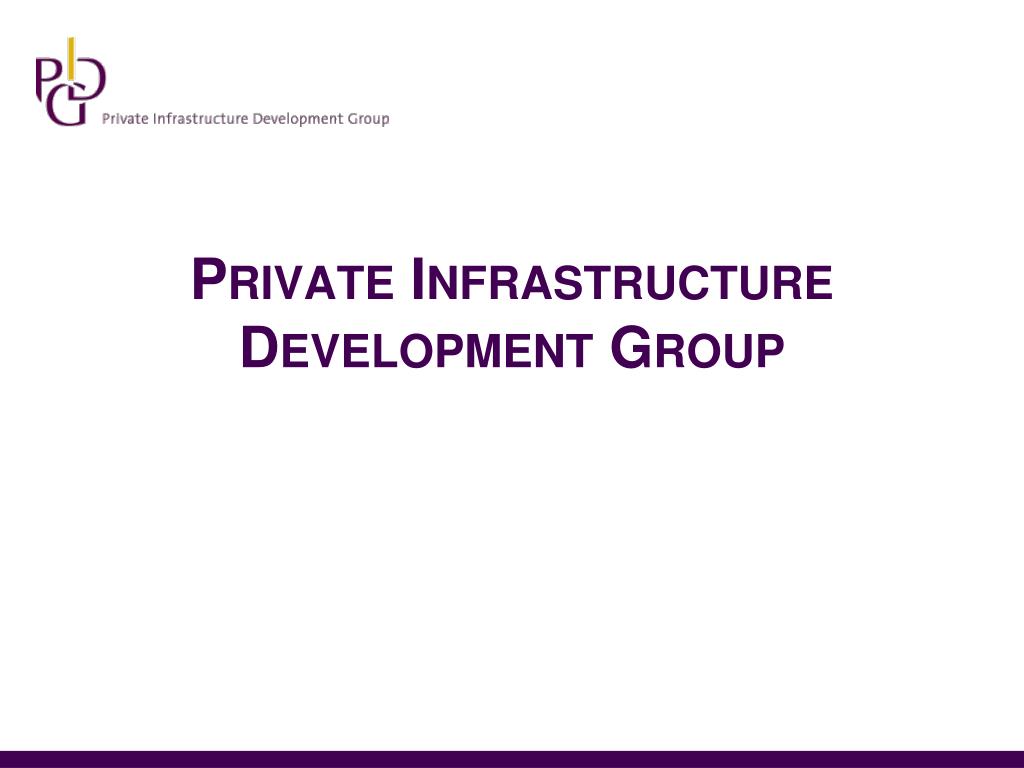 PPT - Private Infrastructure Development Group PowerPoint Presentation ...