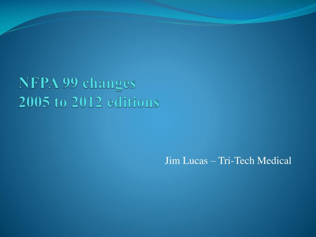 PPT - NFPA 99 changes 2005 to 2012 editions PowerPoint Presentation ...