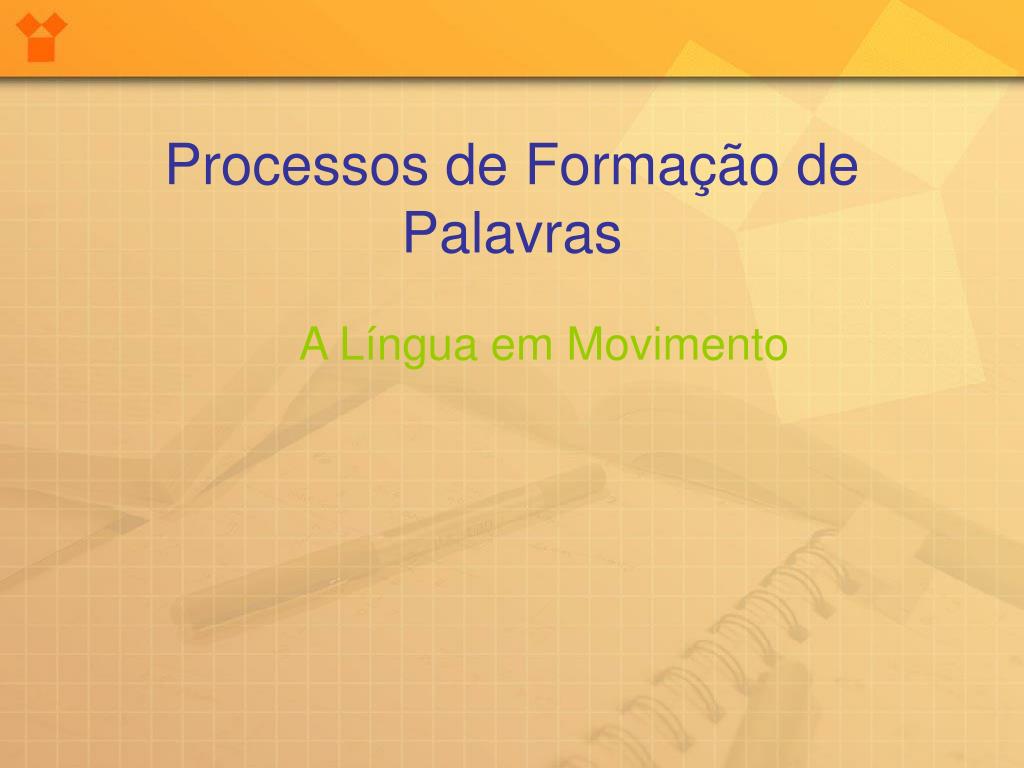 PPT - Processos de Formação de Palavras PowerPoint Presentation, free ...