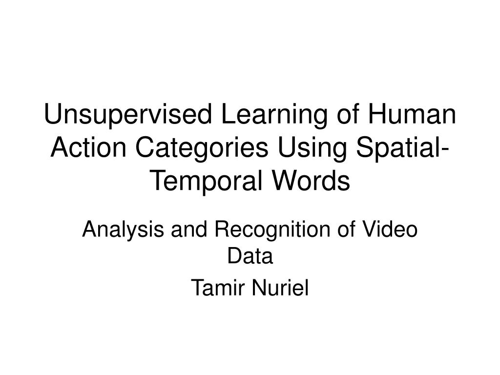 PPT - Unsupervised Learning of Human Action Categories Using Spatial-Temporal Words PowerPoint ...