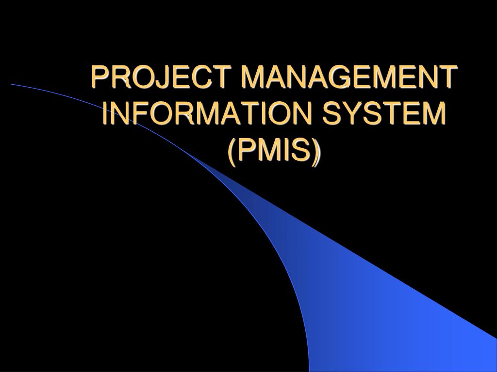 PPT - PROJECT MANAGEMENT INFORMATION SYSTEM (PMIS) PowerPoint Presentation - ID:4603206