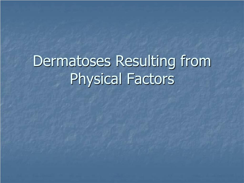 PPT - Dermatoses Resulting from Physical Factors PowerPoint ...