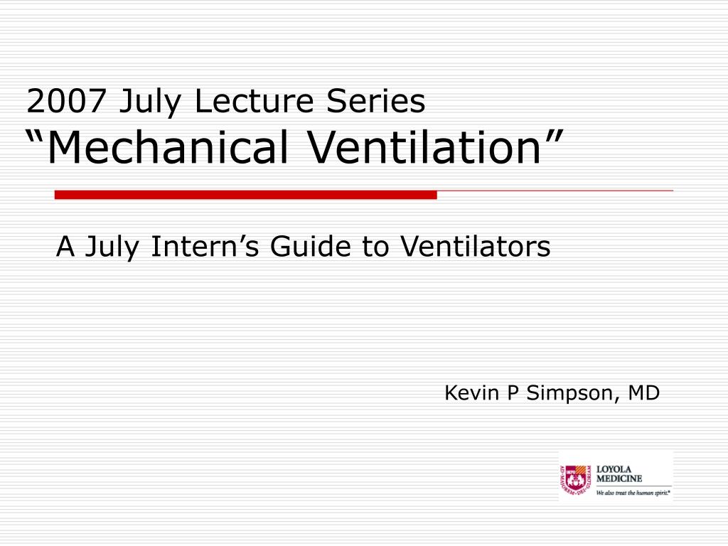 PPT - 2007 July Lecture Series “Mechanical Ventilation” PowerPoint ...