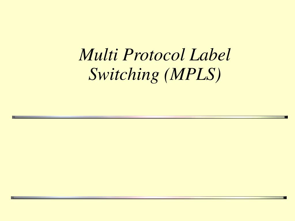 PPT - Multi Protocol Label Switching (MPLS) PowerPoint Presentation ...