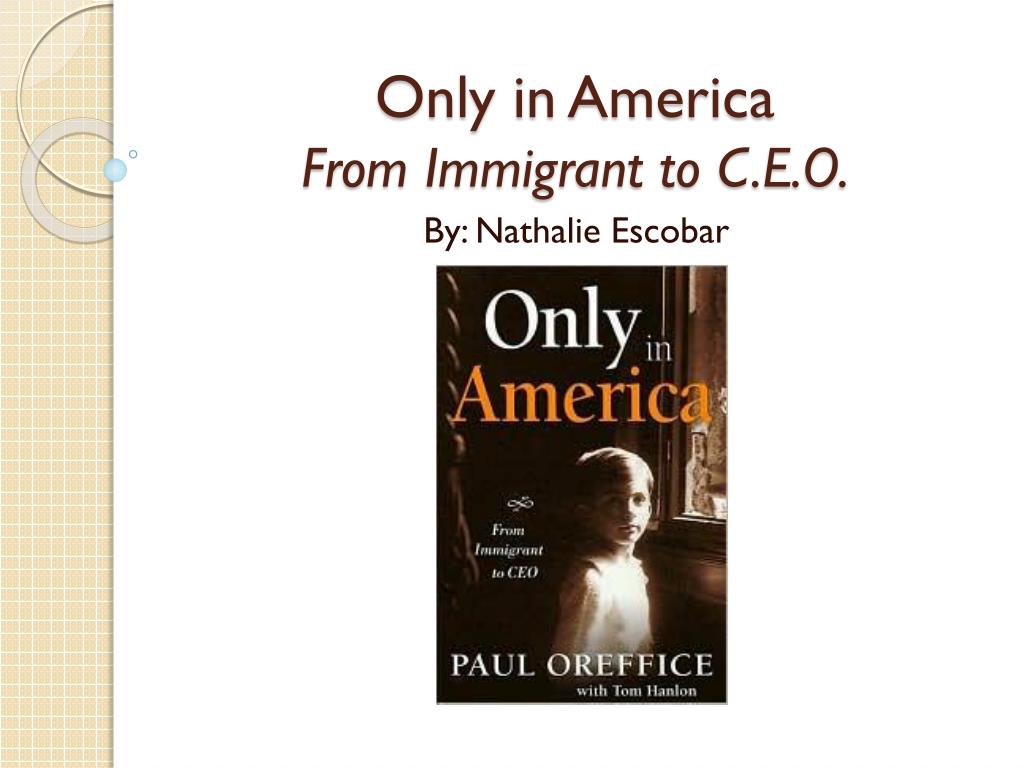 PPT - Only in America From Immigrant to C.E.O. PowerPoint Presentation ...