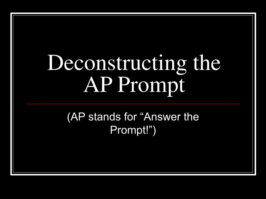 PPT - Deconstructing the AP Prompt PowerPoint Presentation, free ...