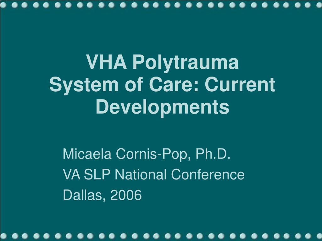PPT - VHA Polytrauma System of Care: Current Developments PowerPoint ...